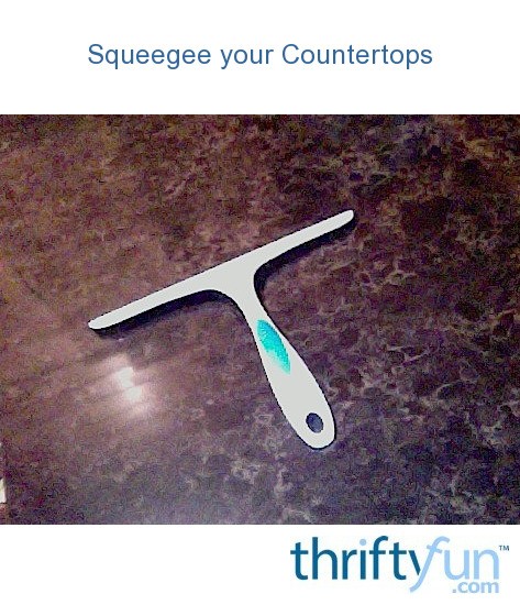 Squeegee Your Countertops | ThriftyFun