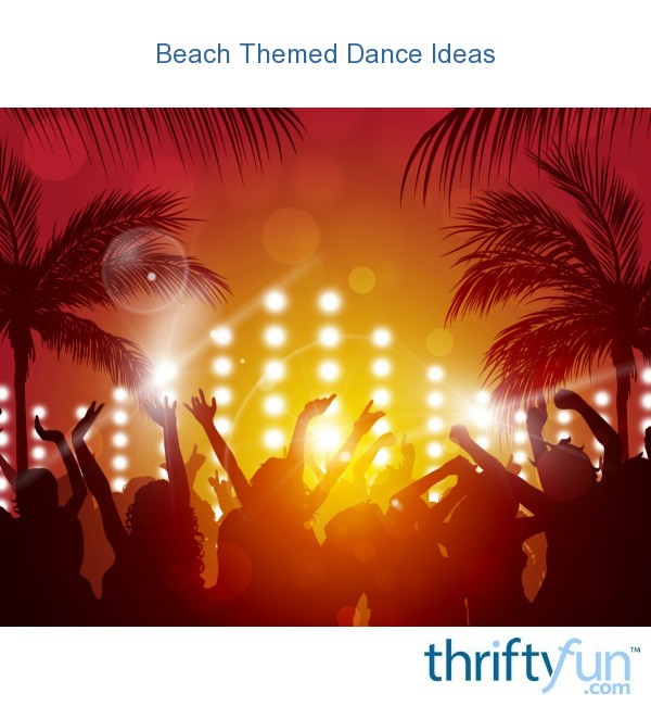 Beach Themed Dance Ideas? | ThriftyFun