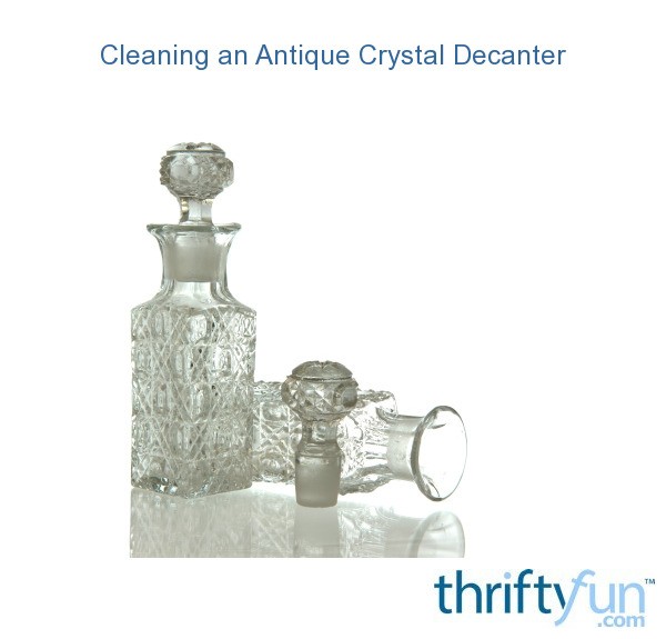 Cleaning an Antique Crystal Decanter? | ThriftyFun