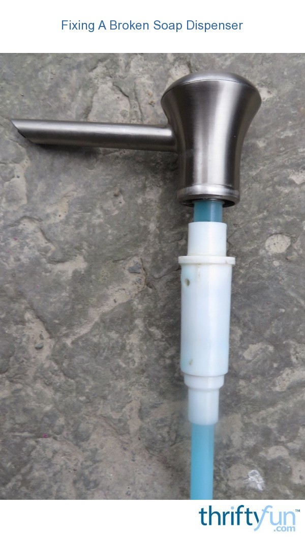 Fixing A Broken Soap Dispenser | ThriftyFun