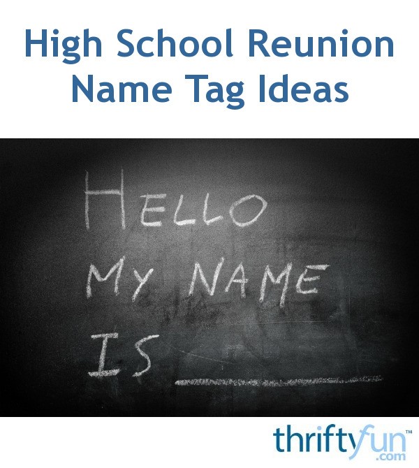 High School Reunion Name Tag Ideas ThriftyFun