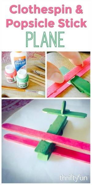 Making a Clothespin and Popsicle Stick Plane | ThriftyFun