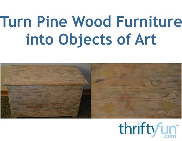 Turn Pine Wood Furniture into Objects of Art | ThriftyFun