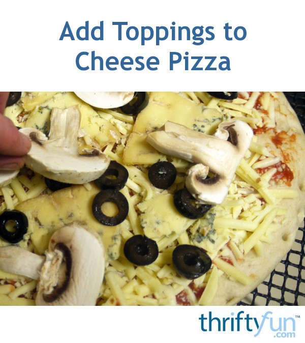 Add Toppings to Cheese Pizza | ThriftyFun