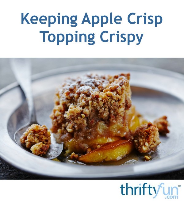 Keeping Apple Crisp Topping Crispy? | ThriftyFun