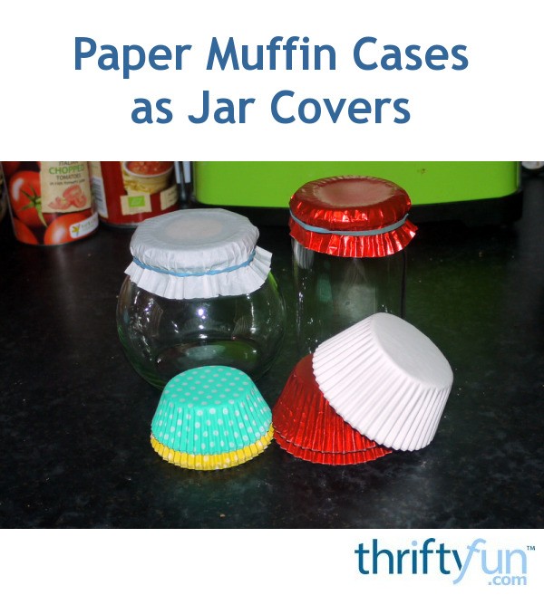 Paper Muffin Cases as Jar Covers | ThriftyFun