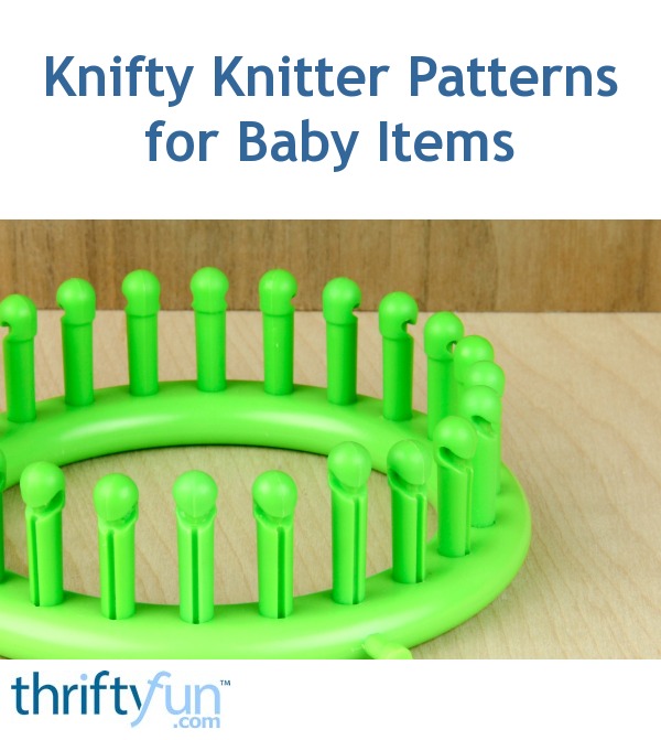 Knifty Knitter Patterns for Baby Items | ThriftyFun