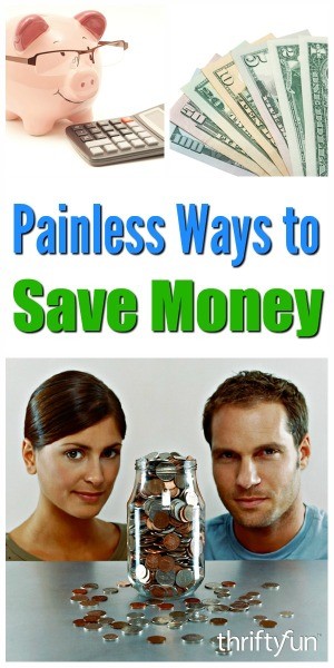 Painless Ways to Save Money | ThriftyFun