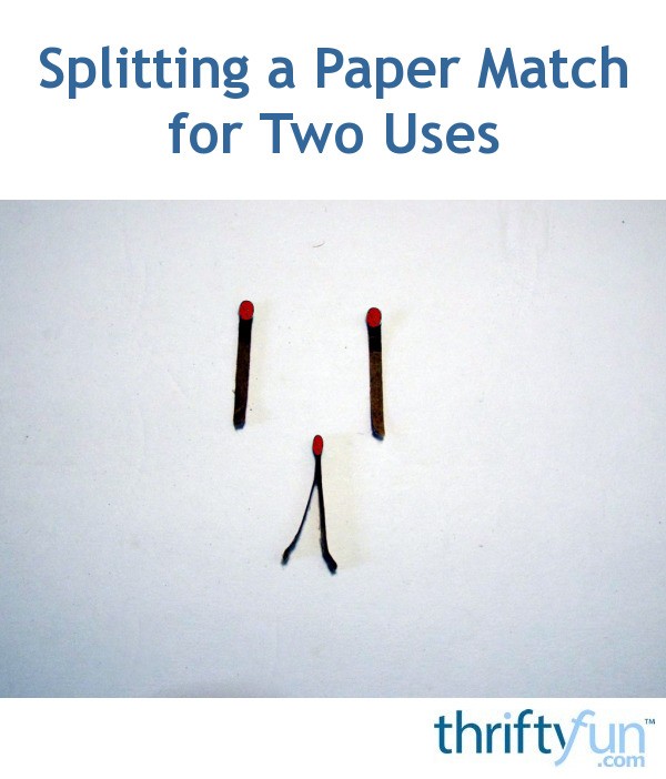 Splitting a Paper Match for Two Uses | ThriftyFun