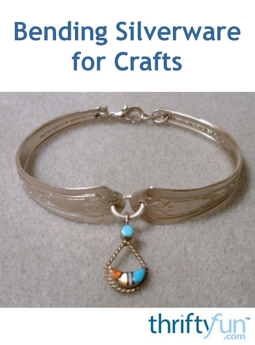 Bending Silverware for Crafts? | ThriftyFun
