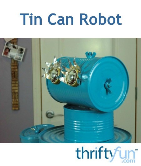 Tin Can Robot | ThriftyFun