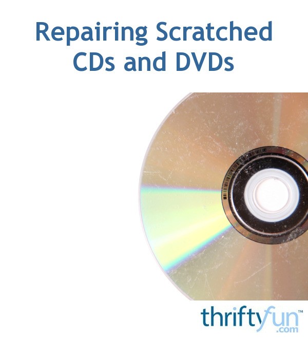 Repairing Scratched CDs and DVDs | ThriftyFun