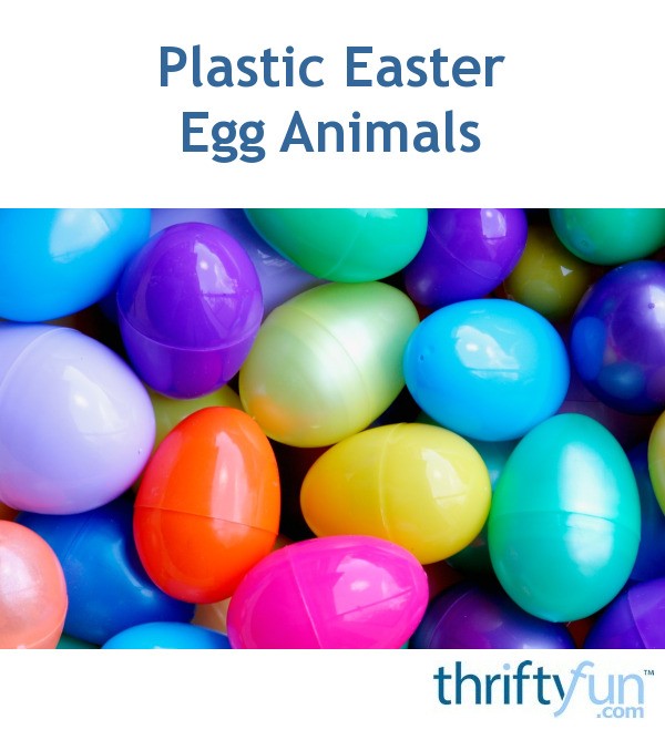 Plastic Easter Egg Animals | ThriftyFun