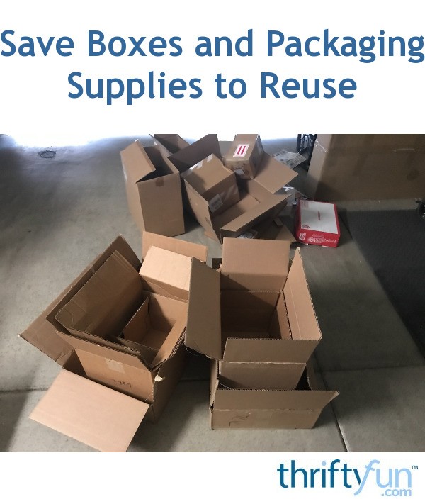 Save Boxes and Packaging Supplies to Reuse | ThriftyFun
