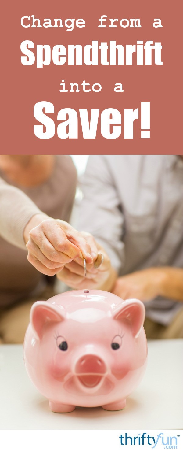 Change from a Spendthrift into a Saver | ThriftyFun