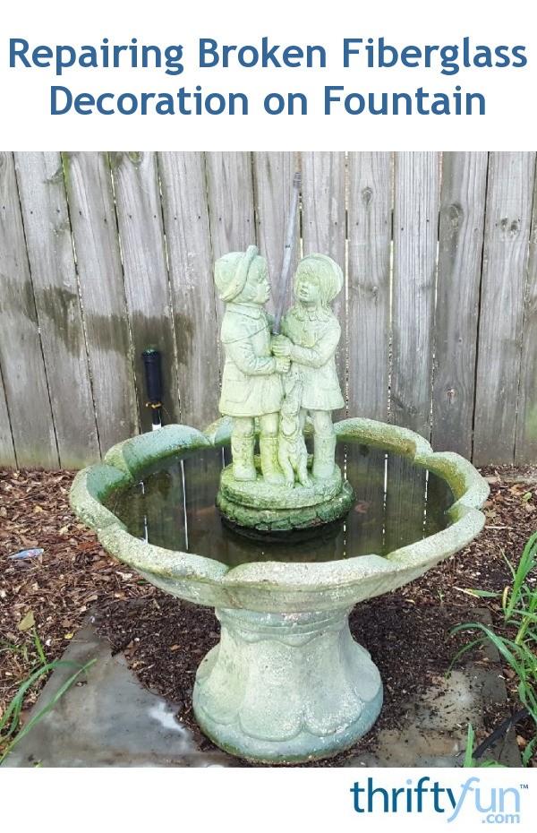 Repairing a Broken Fiberglass Fountain Decoration? | ThriftyFun