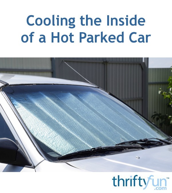 Cooling the Inside of a Hot Parked Car | ThriftyFun