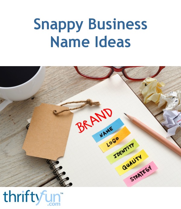 Snappy Business Name Ideas | ThriftyFun
