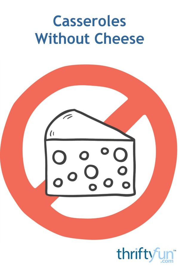 Casseroles Without Cheese? | ThriftyFun