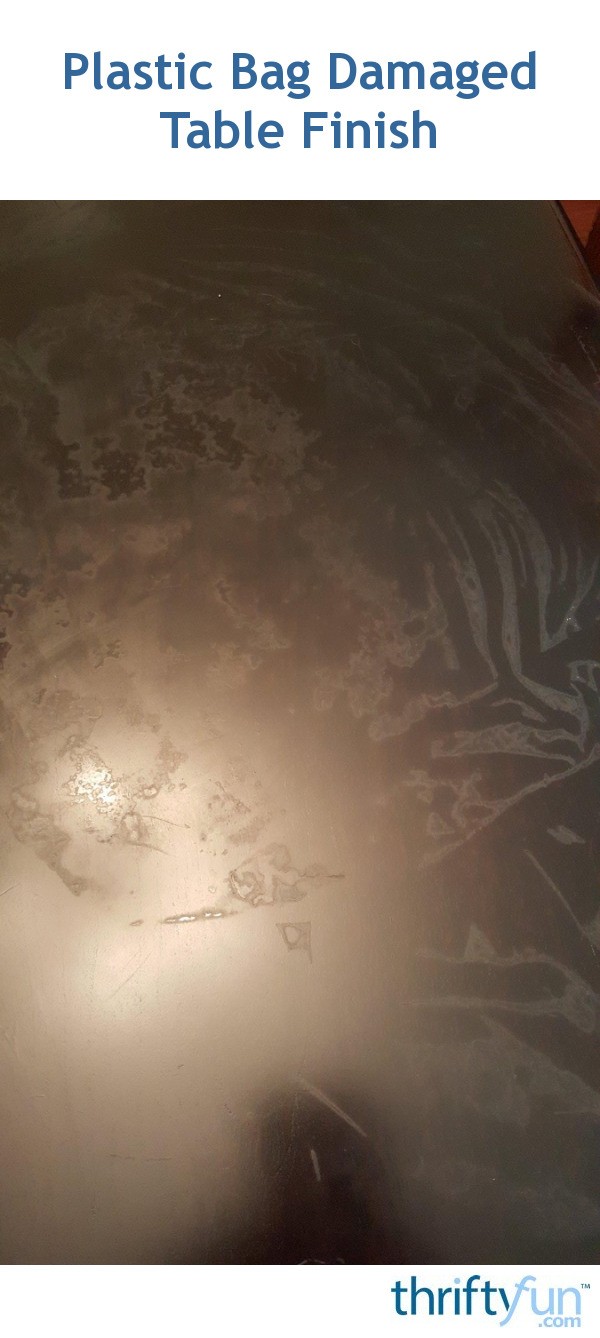 Plastic Bag Damaged Table Finish? | ThriftyFun