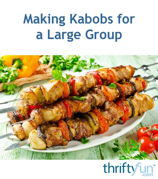 Making Kabobs for a Large Group? | ThriftyFun