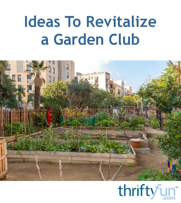 Ideas To Revitalize a Garden Club | ThriftyFun
