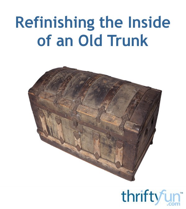 Refinishing the Inside of an Old Trunk | ThriftyFun