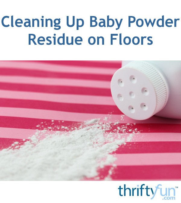Cleaning Up Baby Powder Residue on Floors? | ThriftyFun