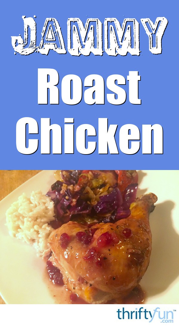 Jammy Roast Chicken Recipe | ThriftyFun