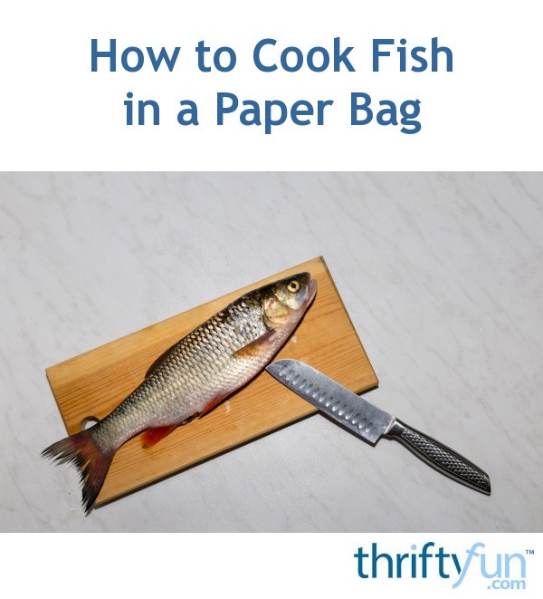 How to Cook Fish in a Paper Bag | ThriftyFun