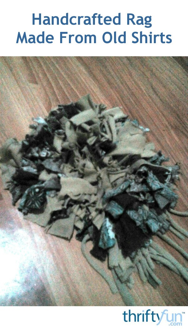 Handcrafted Rag Made From Old Shirts | ThriftyFun