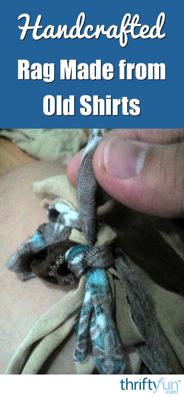 Handcrafted Rag Made From Old Shirts | ThriftyFun