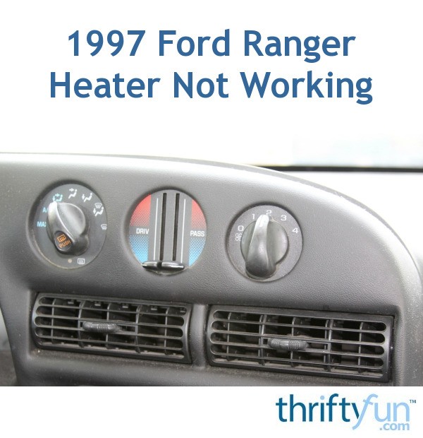 1997 Ford Ranger Heater Not Working | ThriftyFun