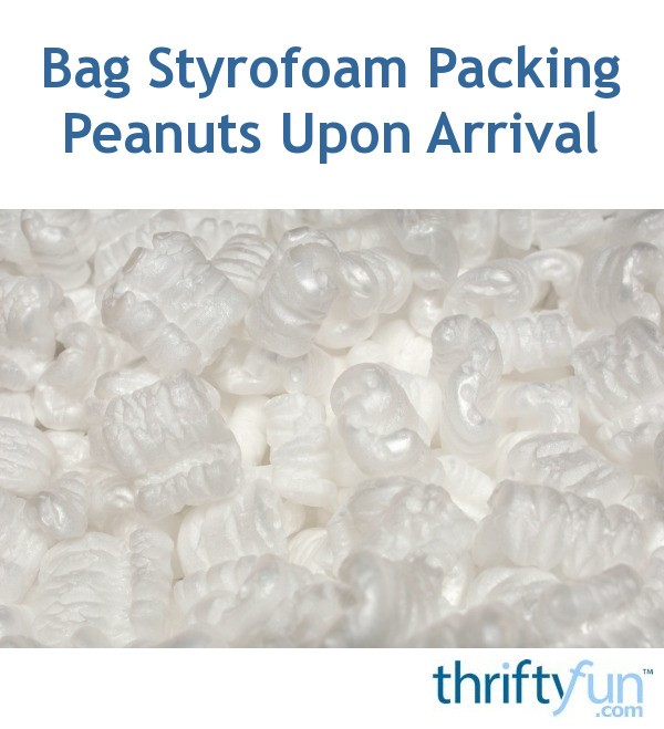 Bag Styrofoam Packing Peanuts Upon Arrival | ThriftyFun