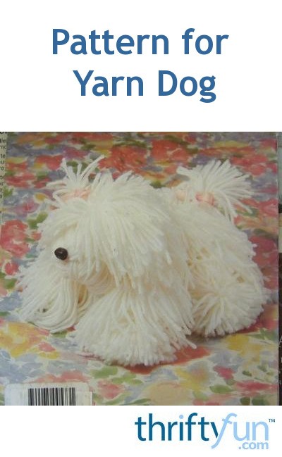 Pattern for Yarn Dog? | ThriftyFun