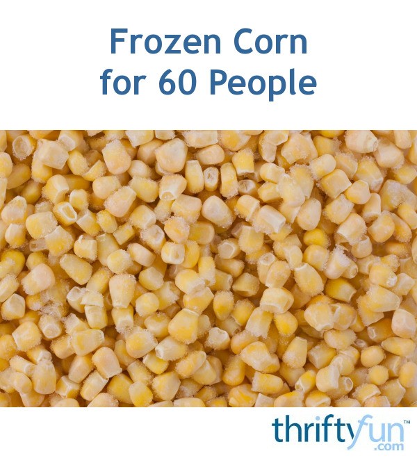 Frozen Corn for 60 People? | ThriftyFun