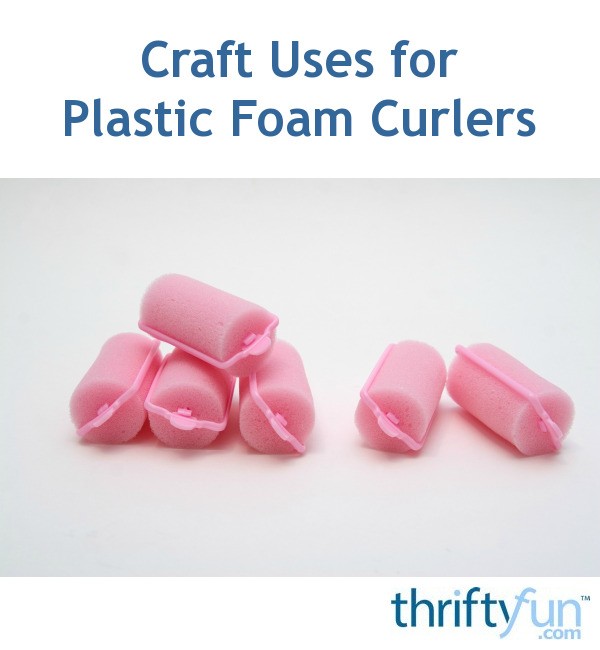 Craft Uses for Plastic Foam Curlers? | ThriftyFun