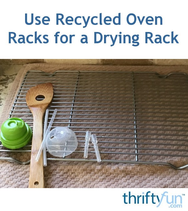 Use Recycled Oven Racks for a Drying Rack | ThriftyFun