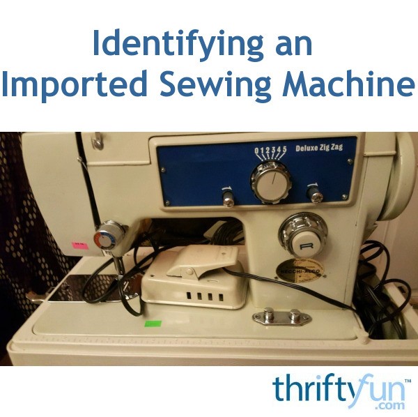 Identifying an Imported Sewing Machine | ThriftyFun