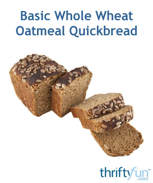 Basic Whole Wheat Oatmeal Quickbread | ThriftyFun