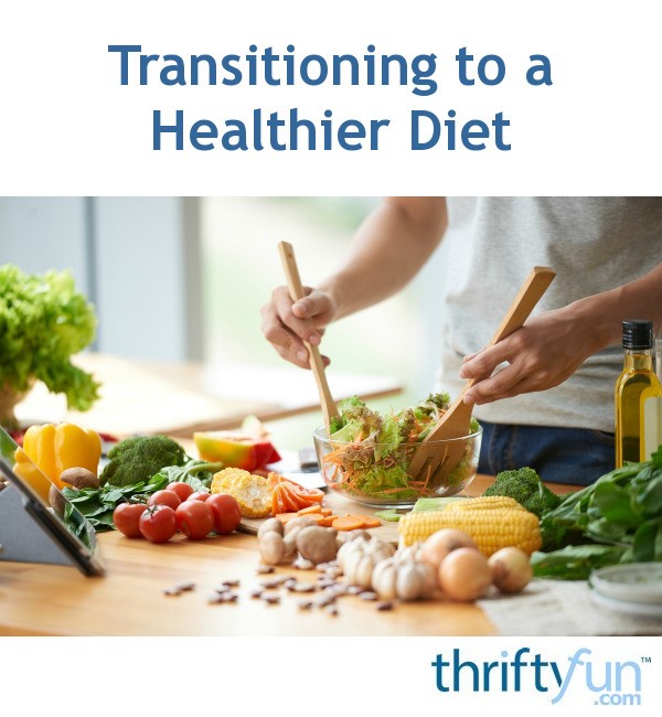Transitioning to a Healthier Diet | ThriftyFun