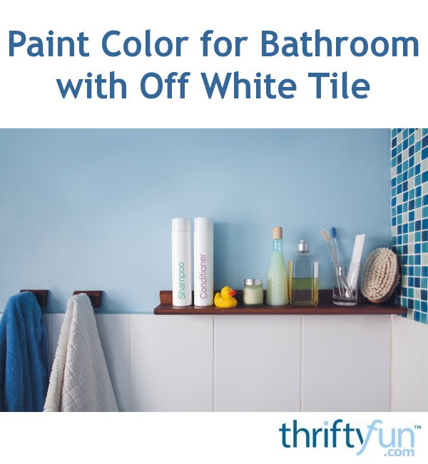 Paint Color Advice for Bathroom with Off White Tile? | ThriftyFun