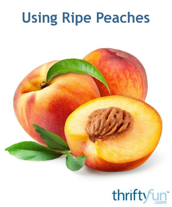 Using Ripe Peaches? | ThriftyFun