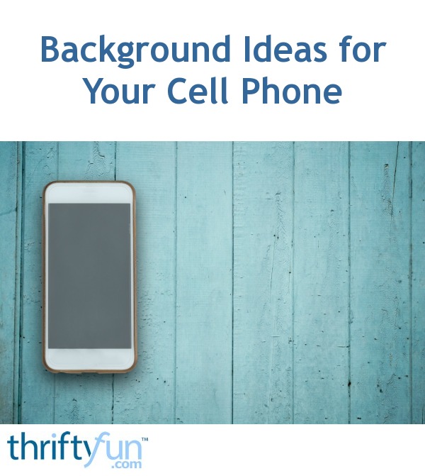 Background Ideas for Your Cell Phone | ThriftyFun