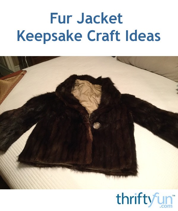 Fur Jacket Keepsake Craft Ideas? | ThriftyFun