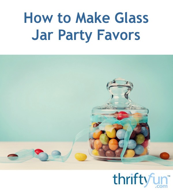How to Make Glass Jar Party Favors | ThriftyFun