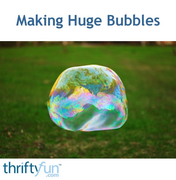 Making Huge Bubbles | ThriftyFun