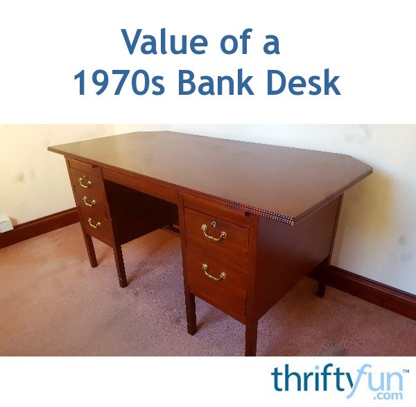 Value of a 1970s Bank Desk? | ThriftyFun