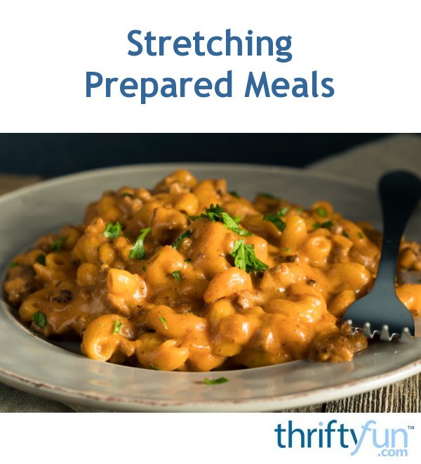 Stretching Prepared Meals | ThriftyFun