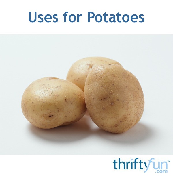 Uses for Potatoes | ThriftyFun
